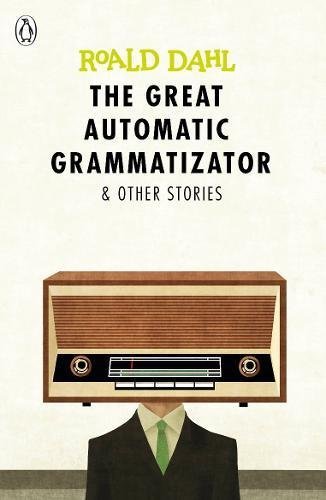 The Great Automatic Grammatizator & Other Stories by Roald Dahl ...